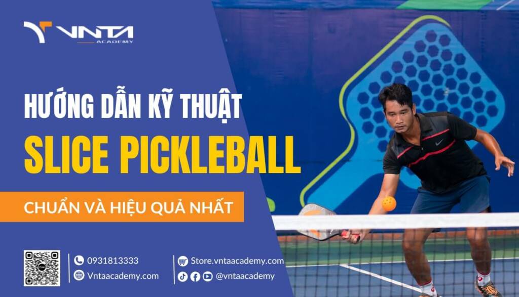 Hướng Dẫn Cách Thực Hiện Kỹ Thuật Slice Pickleball Hiệu Quả Nhất