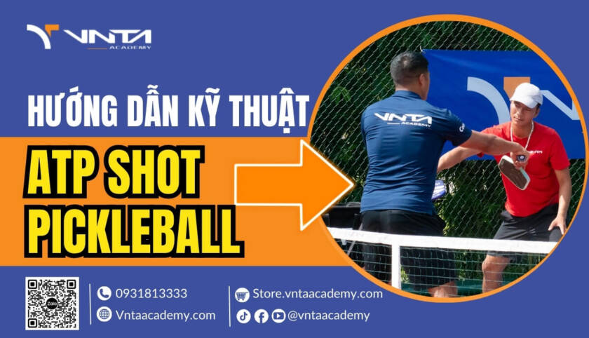 Hướng Dẫn Kỹ Thuật ATP Shot Pickleball Chi Tiết, Chuẩn Và Dễ Hiểu Nhất